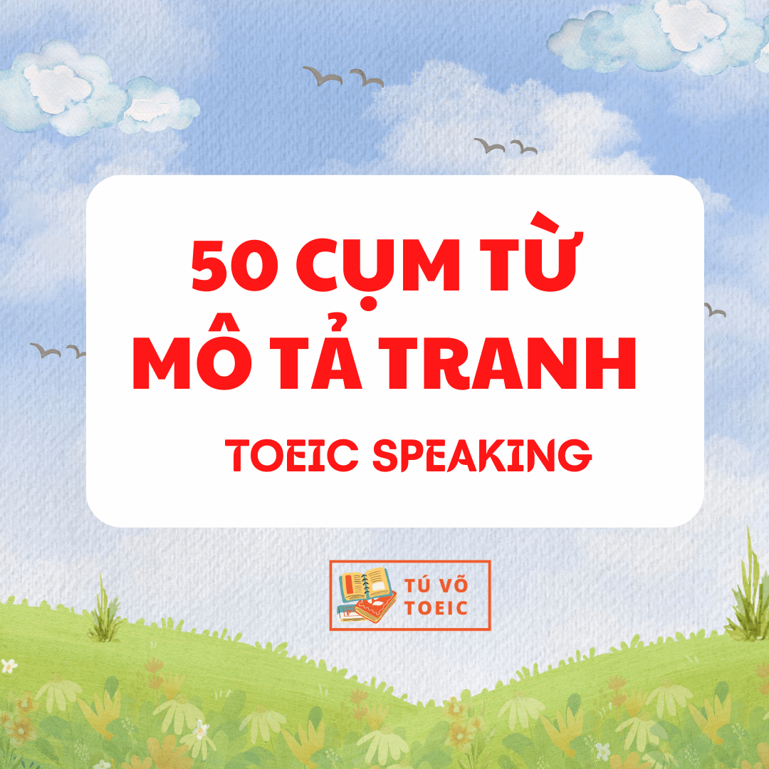 50 mẫu câu TOEIC SPEAKING QUESTION 3,4 Mô tả tranh - TOEIC 2&4 kỹ năng