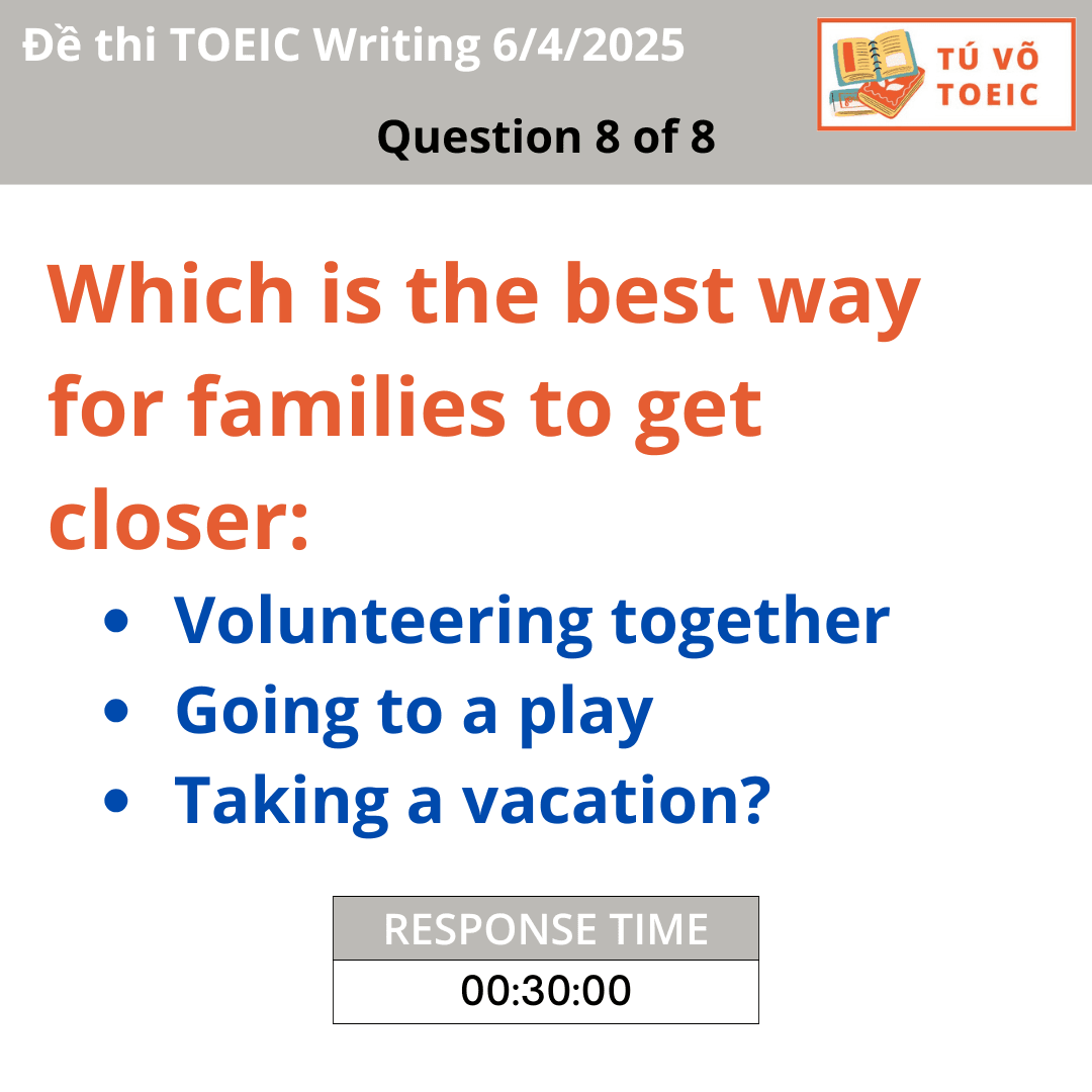 GIẢI ĐỀ THI THỰC TOEIC WRITING - the best way for families to get closer (6.4.2025) - TOEIC 2&4 ...